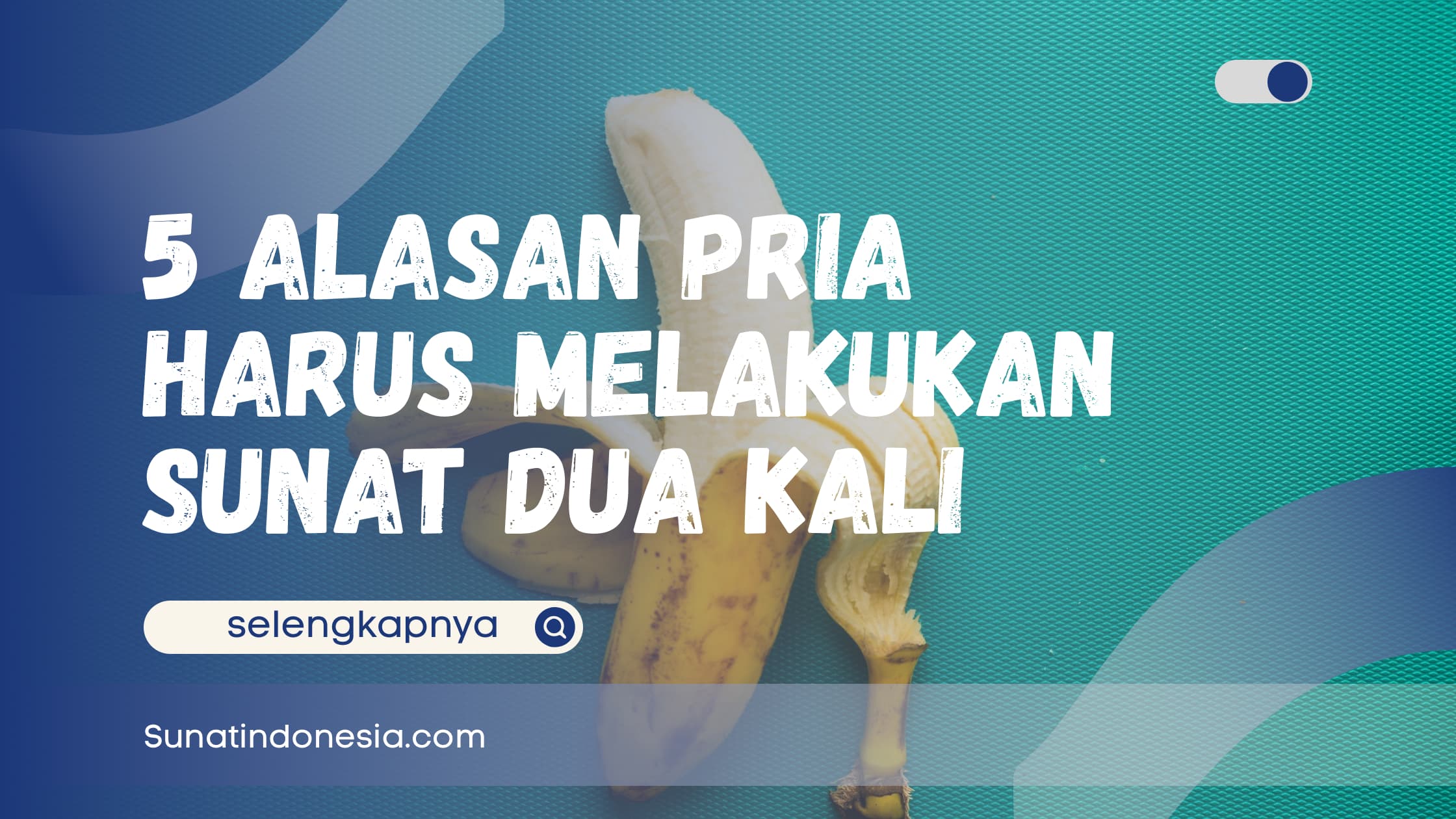 5 Alasan Pria Harus Melakukan Sunat Dua Kali